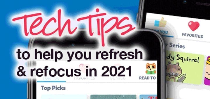 Tech Tips To Help You Refresh & Refocus in 2021 - Parenting Special ...