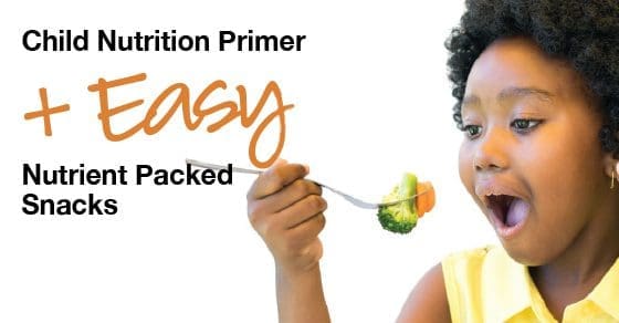 Easy, Nutrient-Packed Snacks for Kids | Child Nutrition Guide