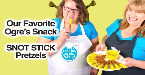 Create, Cook, Talk: Our Favorite Ogre’s Snack Snot Stick Pretzels